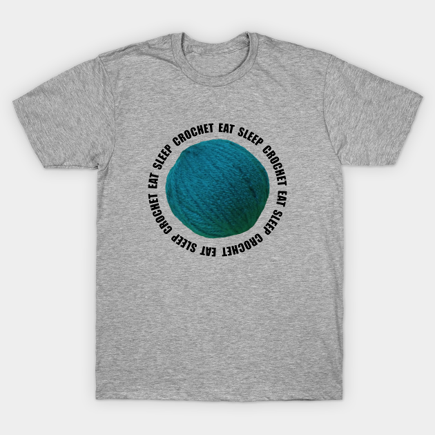 Eat Sleep Crochet Yarn Crafts Hook T Shirt Teepublic